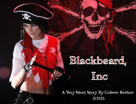 Blackbeard, Inc. – A Very Short Story – Colleen Keehne – Author
